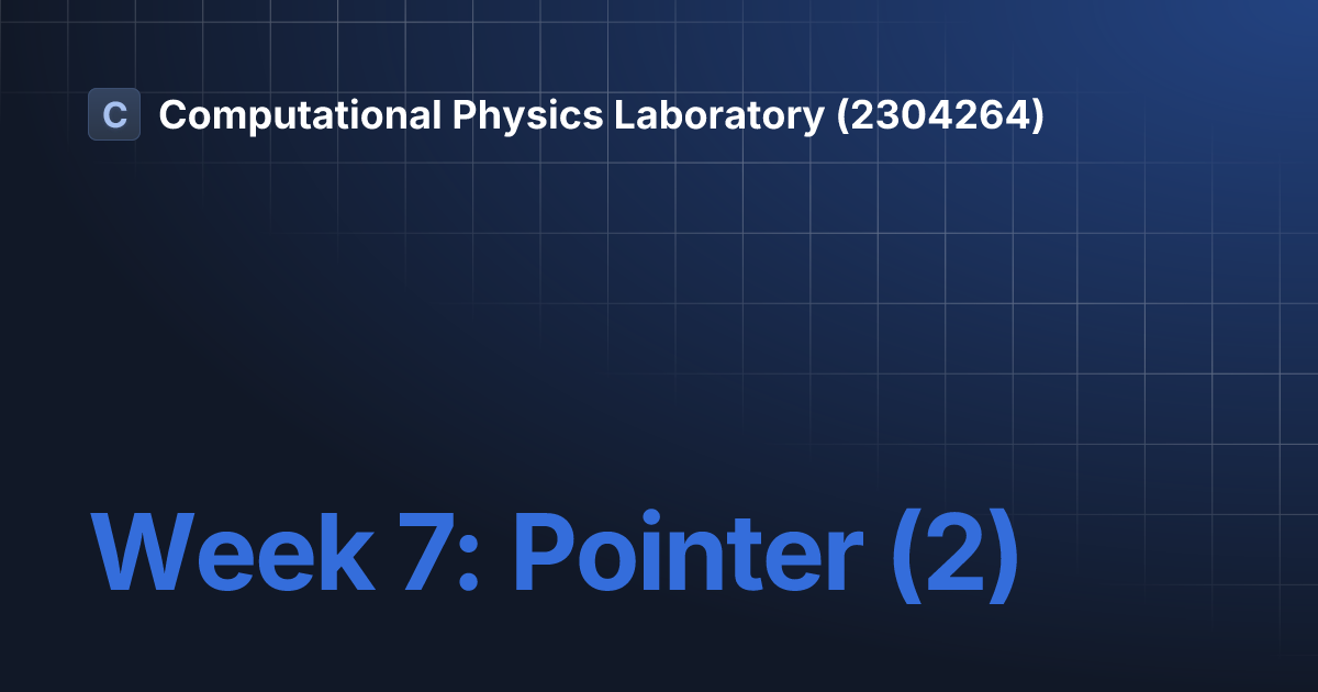 Week 7: Pointer (2) | Computational Physics Laboratory (2304264)