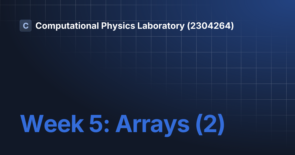 Week 5: Arrays (2) | Computational Physics Laboratory (2304264)