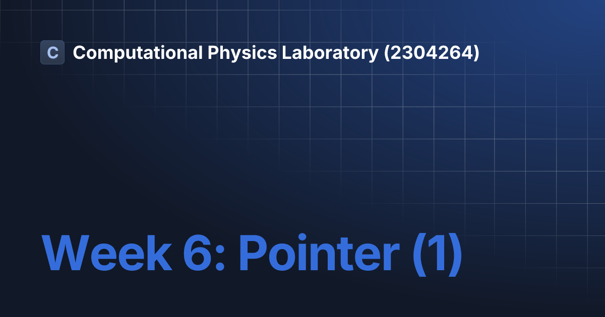 Week 6: Pointer (1) | Computational Physics Laboratory (2304264)